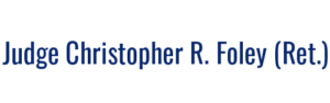 ADR Services • Judge Christopher R. Foley (Ret.)